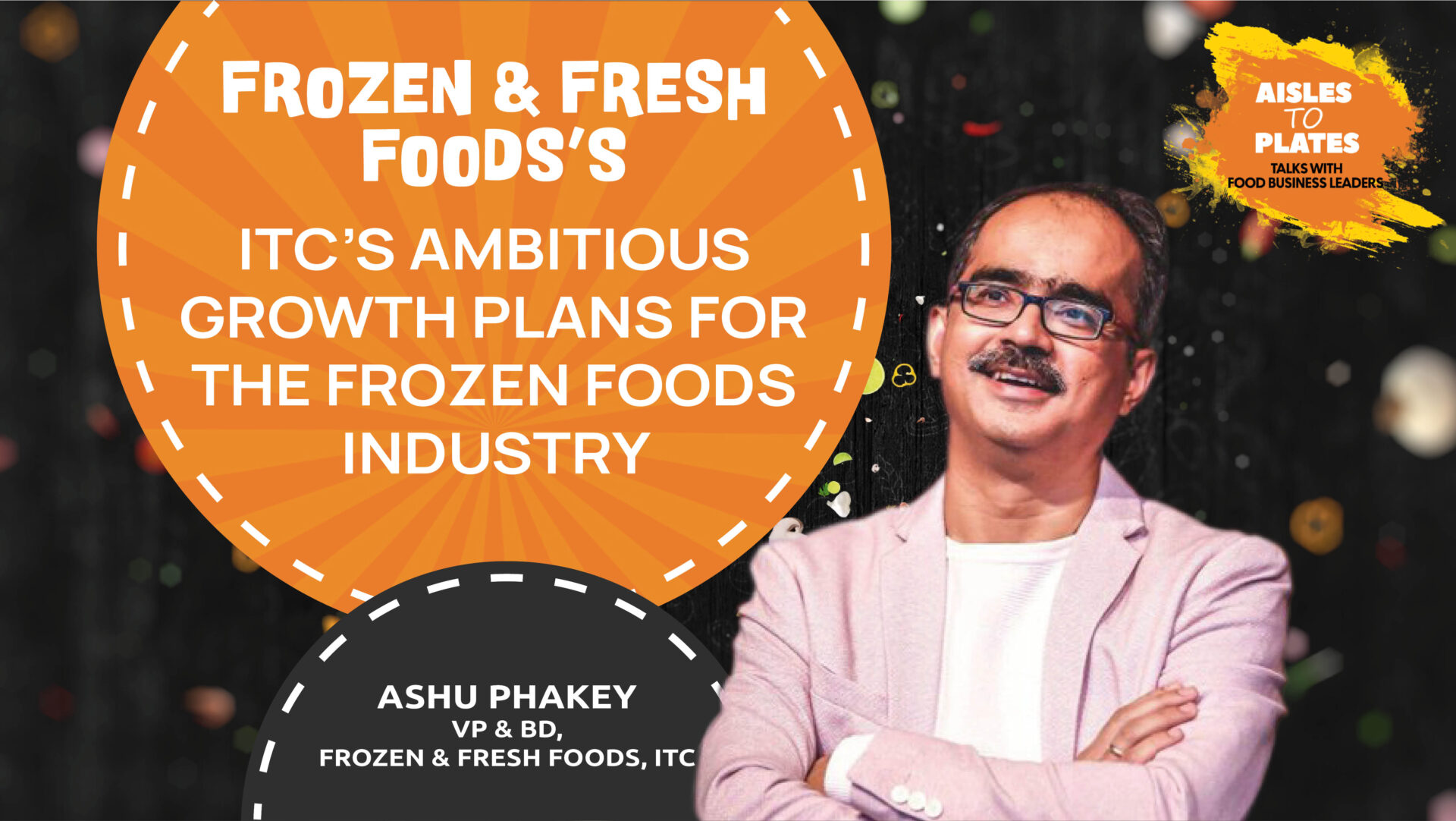 ITC's Frozen Foods Revolution: Ashu Phakey Unveils Ambitious Growth ...